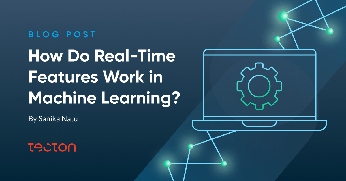 How Do Real-Time Features Work in Machine Learning? | Tecton How Do Real-Time Features Work in Machine Learning? | Tecton