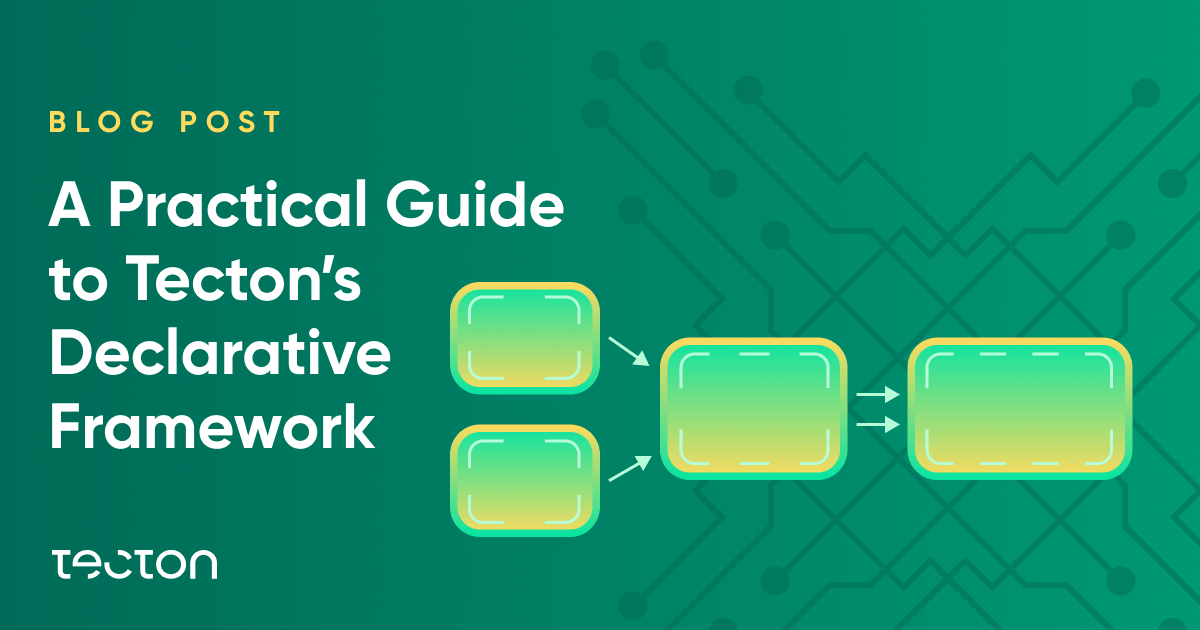 A Practical Guide To Tectons Declarative Framework Tecton